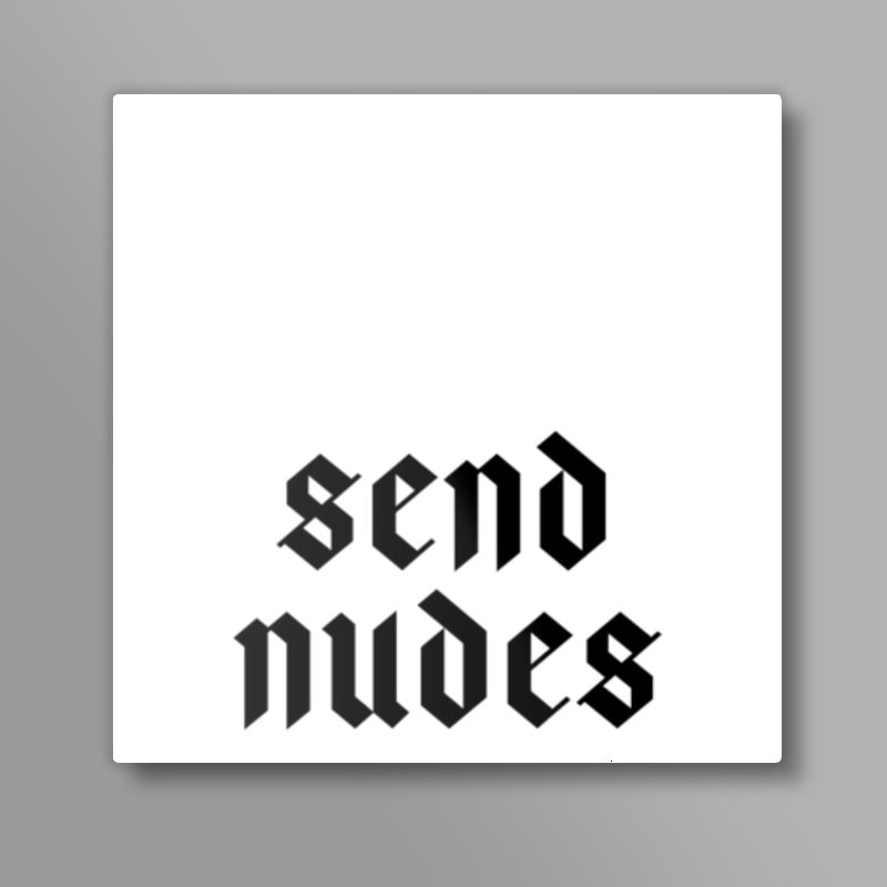 Send Nudes 2 Square Art Prints Buy High Quality Posters And Framed