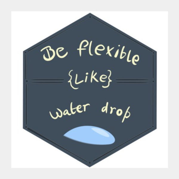 Be Flexible Like Water Drop Square Art Prints – PosterGully