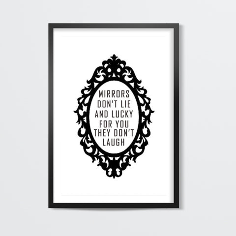 Mirrors Dont Lie And Lucky For You They Dont Laugh. Wall Art| Buy High ...