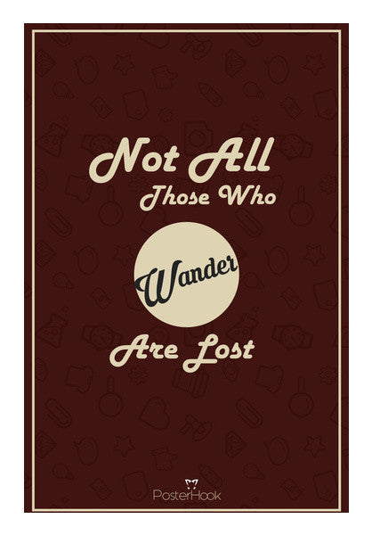 Not All Those - Wander - Are Lost ! Wall Art – PosterGully