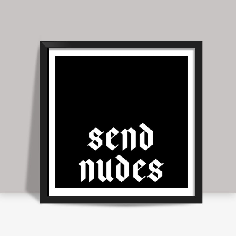 Send Nudes 1 Square Art Prints – PosterGully